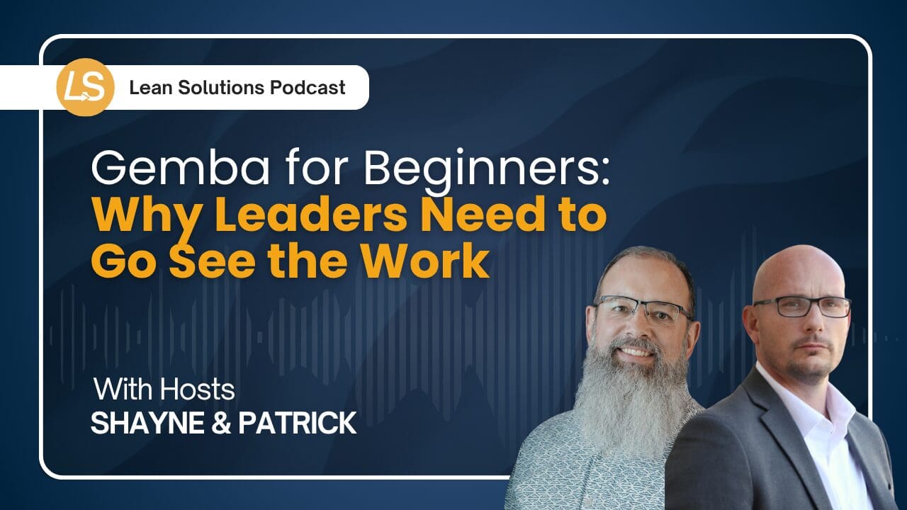 Gemba for Beginners: Why Leaders Need to Go See the Work ...